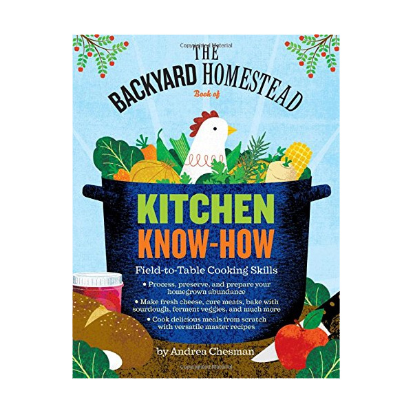 The Backyard Homestead Book of Kitchen Know-How - Delicious Emergency ...